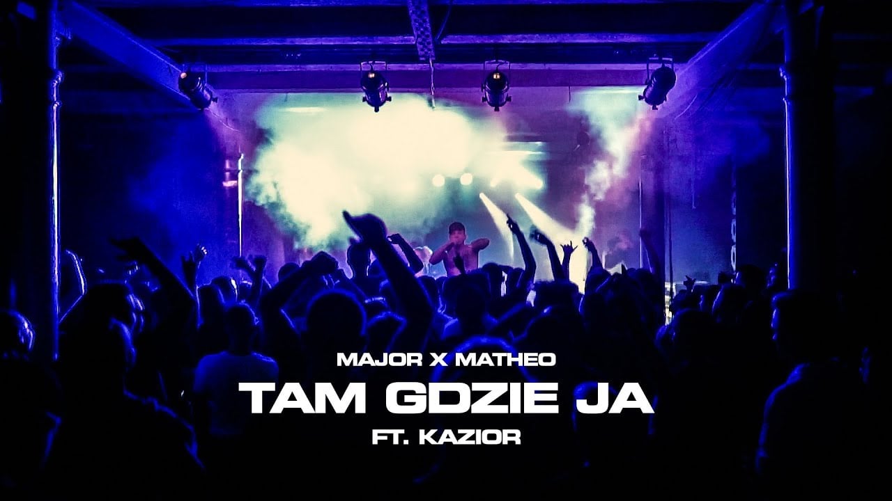 Major x Matheo ft. Kazior - "Tam gdzie ja" - Serwis Informacji ...