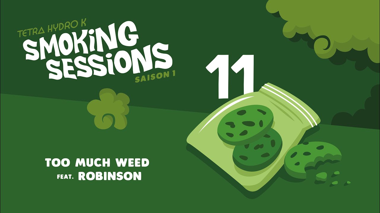 Tetra Hydro K ft. Robinson - Too Much Weed - Smoking Sessions #11 ...